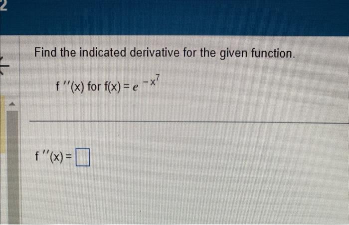 Solved Find the indicated derivative for the given function. | Chegg.com