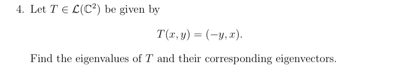 Solved Let TinL(C2) ﻿be given byT(x,y)=(-y,x).Find the | Chegg.com