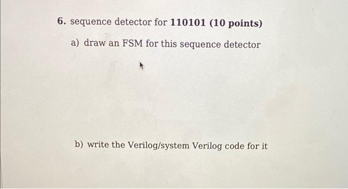 Solved 6. sequence detector for 110101 (10 points) a) draw | Chegg.com