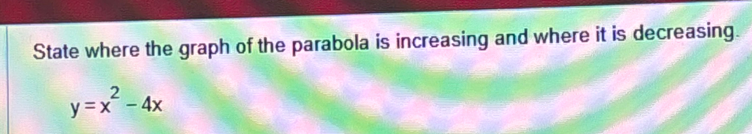 Solved State where the graph of the parabola is increasing | Chegg.com