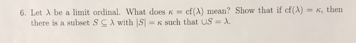 Solved 6. Let X be a limit ordinal. What does k = cf(x) | Chegg.com