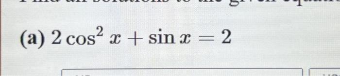 Solved (a) 2cos2x+sinx=2 | Chegg.com