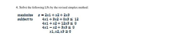 Solved 4. Solve the following LPs by the revised simplex | Chegg.com