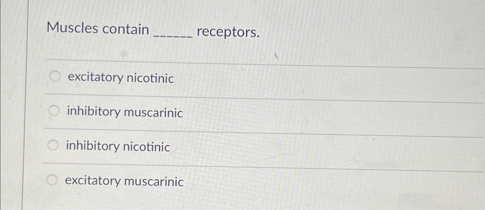 Solved Muscles contain receptors.excitatory | Chegg.com