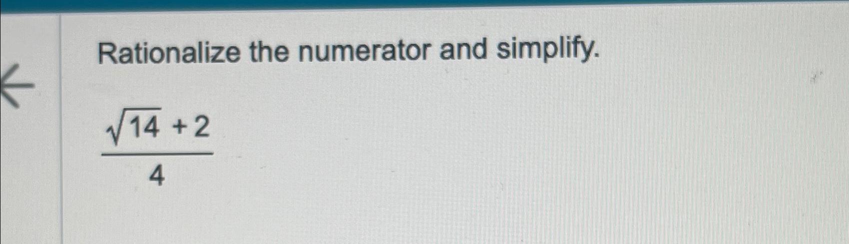 Solved Rationalize the numerator and simplify.142+24 | Chegg.com