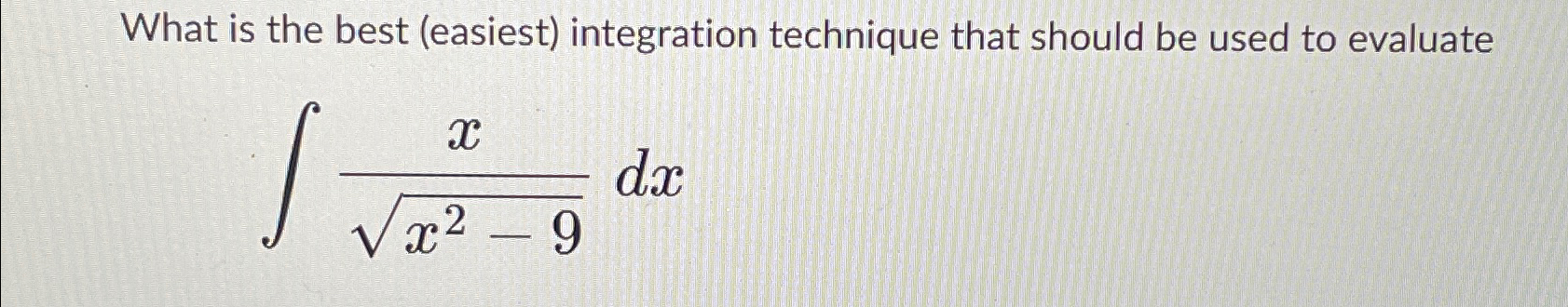 Solved What is the best (easiest) ﻿integration technique | Chegg.com
