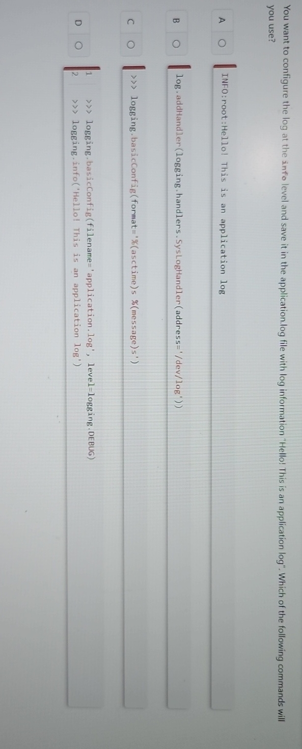 Solved You want to configure the log at the info level and | Chegg.com