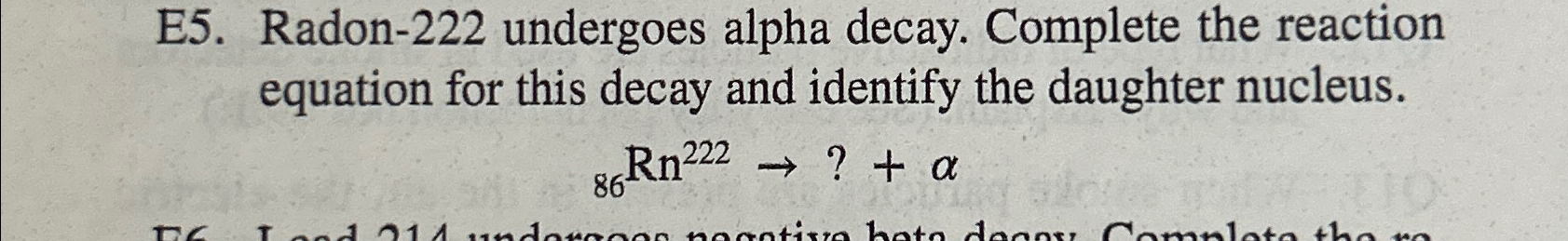 Solved E5. ﻿Radon-222 ﻿undergoes alpha decay. Complete the | Chegg.com
