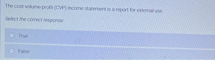 Solved The cost-volume-profit (CVP) income statement is a | Chegg.com