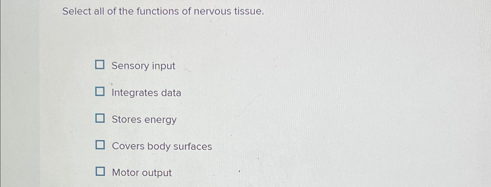 Solved Select all of the functions of nervous tissue.Sensory | Chegg.com