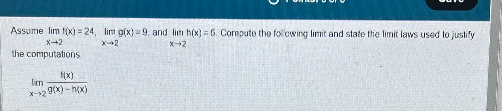 Solved Assume limx→2f(x)=24,limx→2g(x)=9, ﻿and limx→2h(x)=6. | Chegg.com