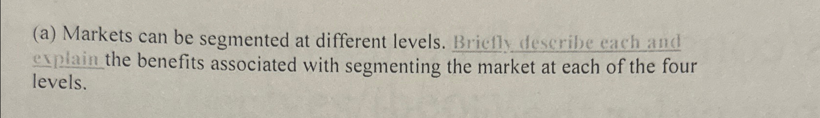 Solved (a) ﻿Markets can be segmented at different levels. | Chegg.com