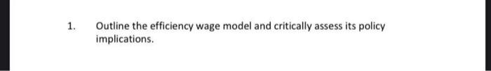 Solved 1. Outline the efficiency wage model and critically | Chegg.com