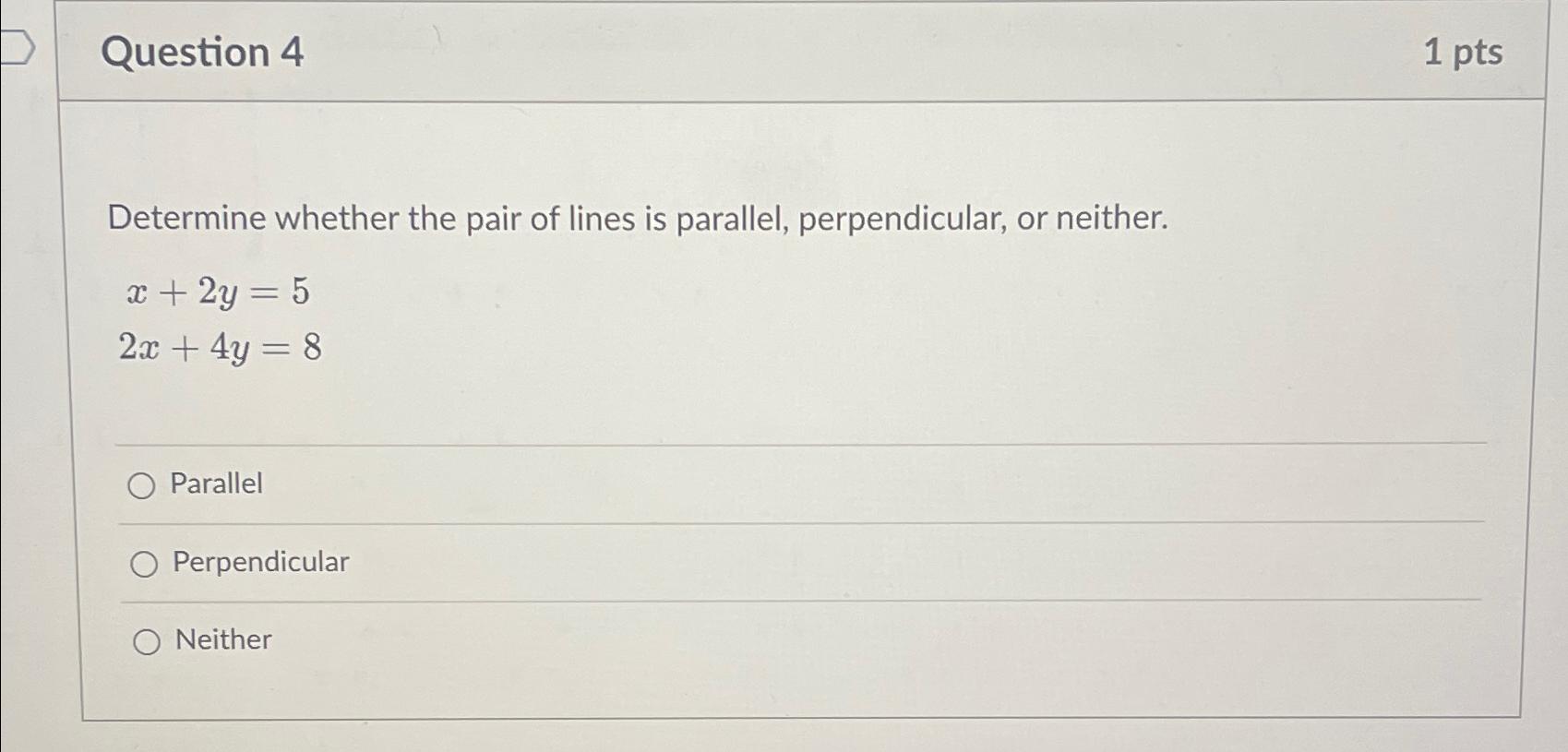 Solved Question 41ptsDetermine whether the pair of lines is | Chegg.com