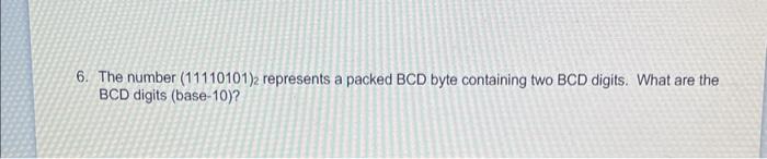 Solved 6. The number (11110101)2 represents a packed BCD | Chegg.com