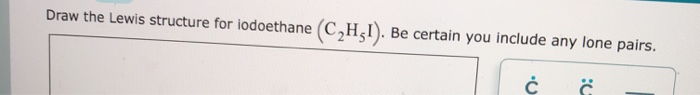 Solved Draw the Lewis structure for lodoethane (CHI). Be | Chegg.com