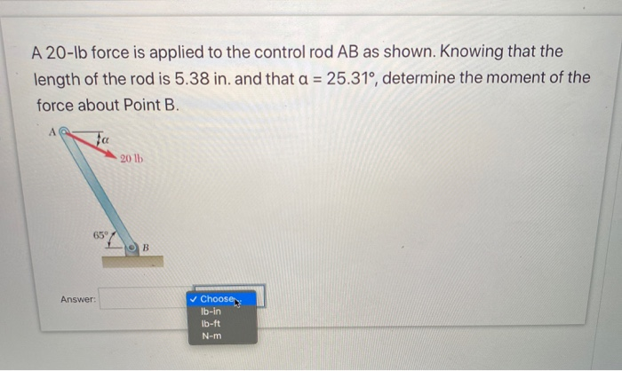 Solved A 20-1b force is applied to the control rod AB as | Chegg.com