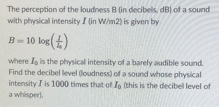 Solved The perception of the loudness B (in decibels, dB) of | Chegg.com