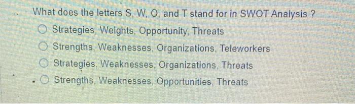 Solved What does the letters S,W, O, and T stand for in SWOT | Chegg.com