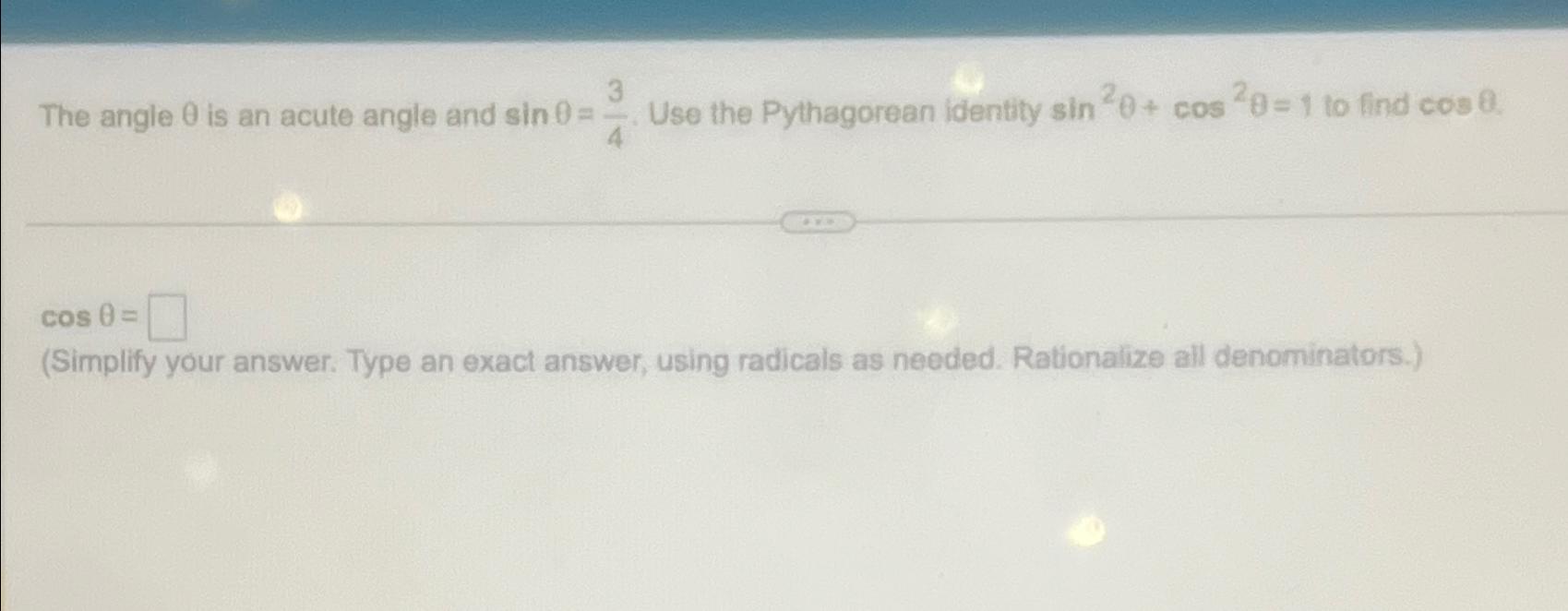 Solved The angle θ ﻿is an acute angle and sinθ=34. ﻿Use the | Chegg.com