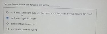 Solved The semilunar valves are forced open when | Chegg.com