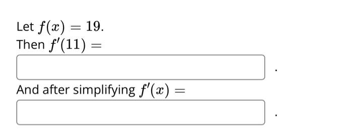 Solved Let f(x)=19. Then f′(11)= And after simplifying | Chegg.com
