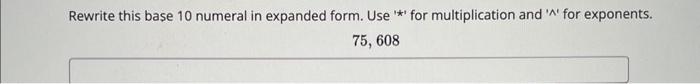 Rewrite this base 10 numeral in expanded form. Use ' | Chegg.com Rewrite this base 10 numeral in expanded form. Use ' | Chegg.com