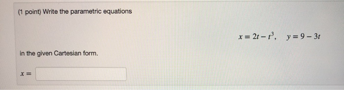 Solved (1 point) Write the parametric equations x = 2t - , y | Chegg.com