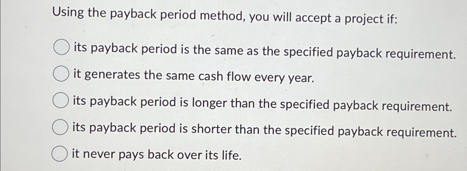 Solved Using the payback period method, you will accept a | Chegg.com