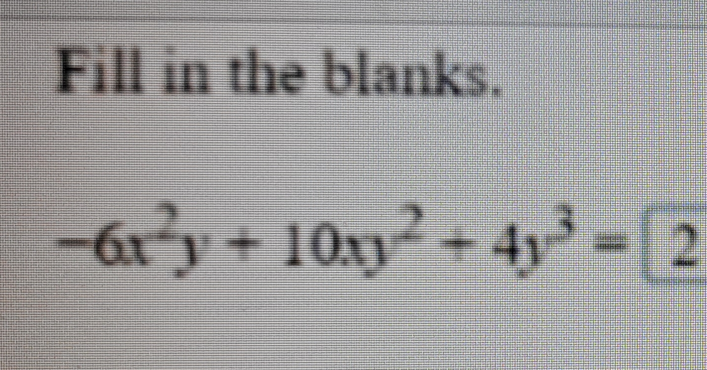 Solved Fill in the blanks.-6x2y+10y2+4y3=2 | Chegg.com