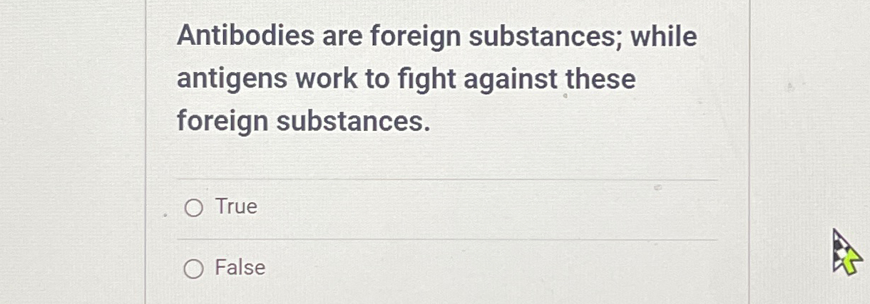 Solved Antibodies are foreign substances; while antigens | Chegg.com
