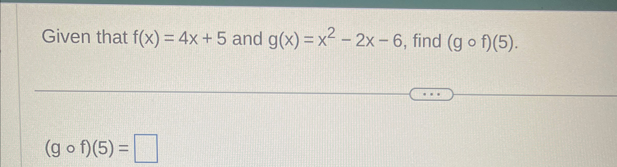 Solved Given that f(x)=4x+5 ﻿and g(x)=x2-2x-6, ﻿find | Chegg.com