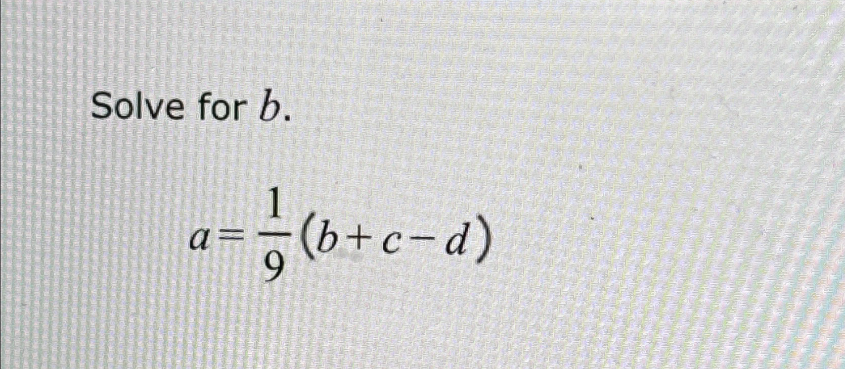 Solved Solve for ba=19(b+c-d) | Chegg.com