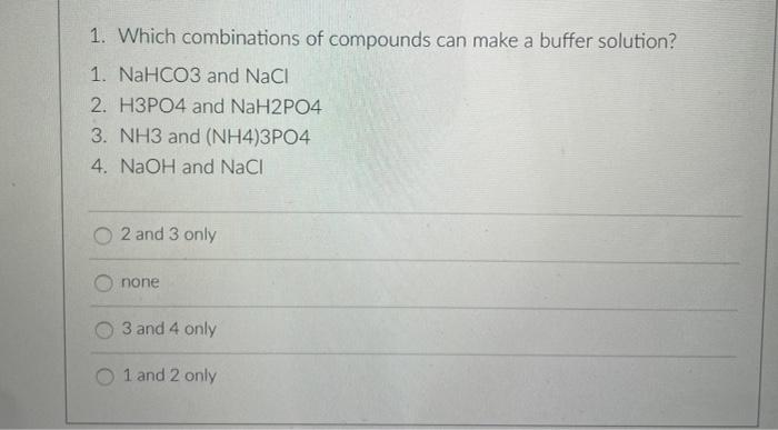 Solved 1. Which combinations of compounds can make a buffer | Chegg.com