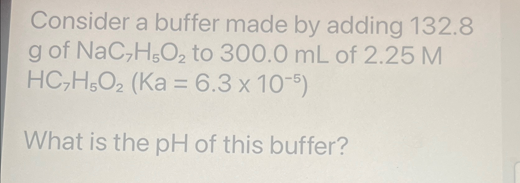 Solved Consider a buffer made by adding 132.8 ﻿g of NaC7H5O2 | Chegg.com