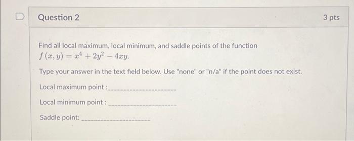 Solved Question 2 Find all local maximum, local minimum, and | Chegg.com