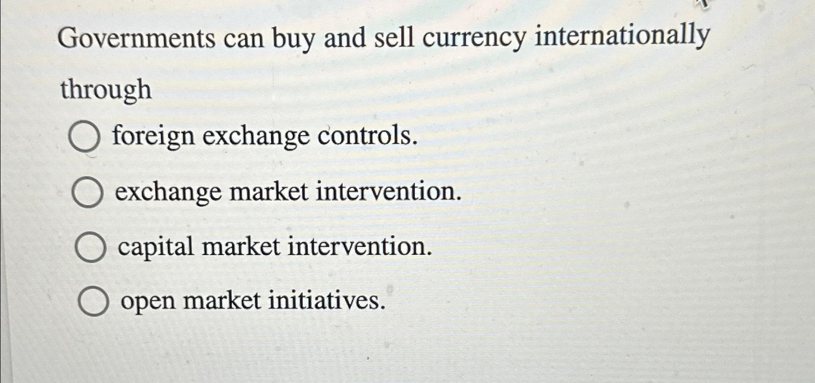 Solved Governments can buy and sell currency internationally | Chegg.com