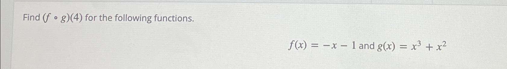Solved Find (f@g)(4) ﻿for the following functions.f(x)=-x-1 | Chegg.com