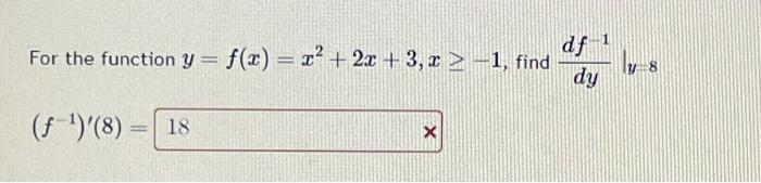Solved For the function y=f(x)=x2+2x+3,x≥−1, find dydf−1∣y−8 | Chegg.com