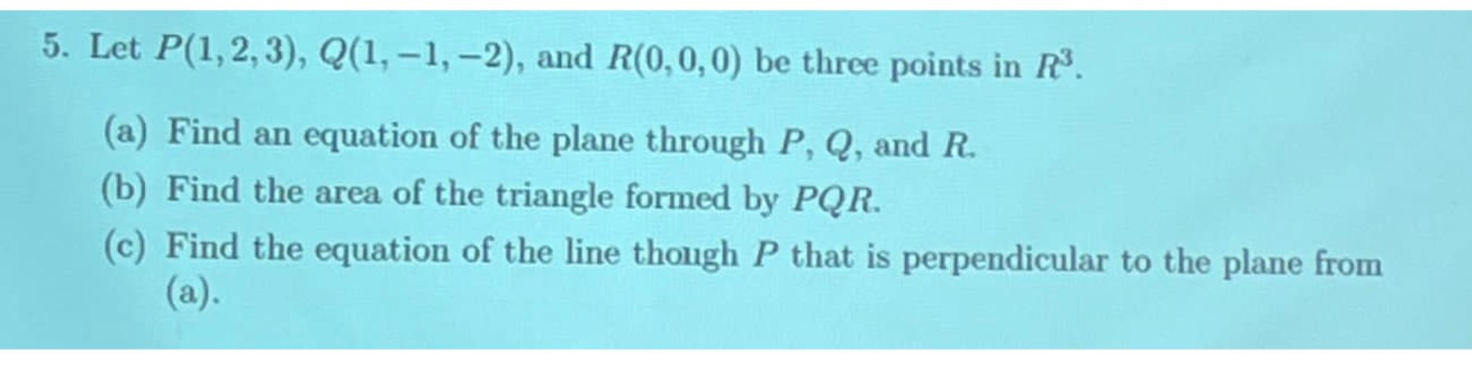 Solved Let P(1,2,3),Q(1,-1,-2), and R(0,0,0) be three points | Chegg.com