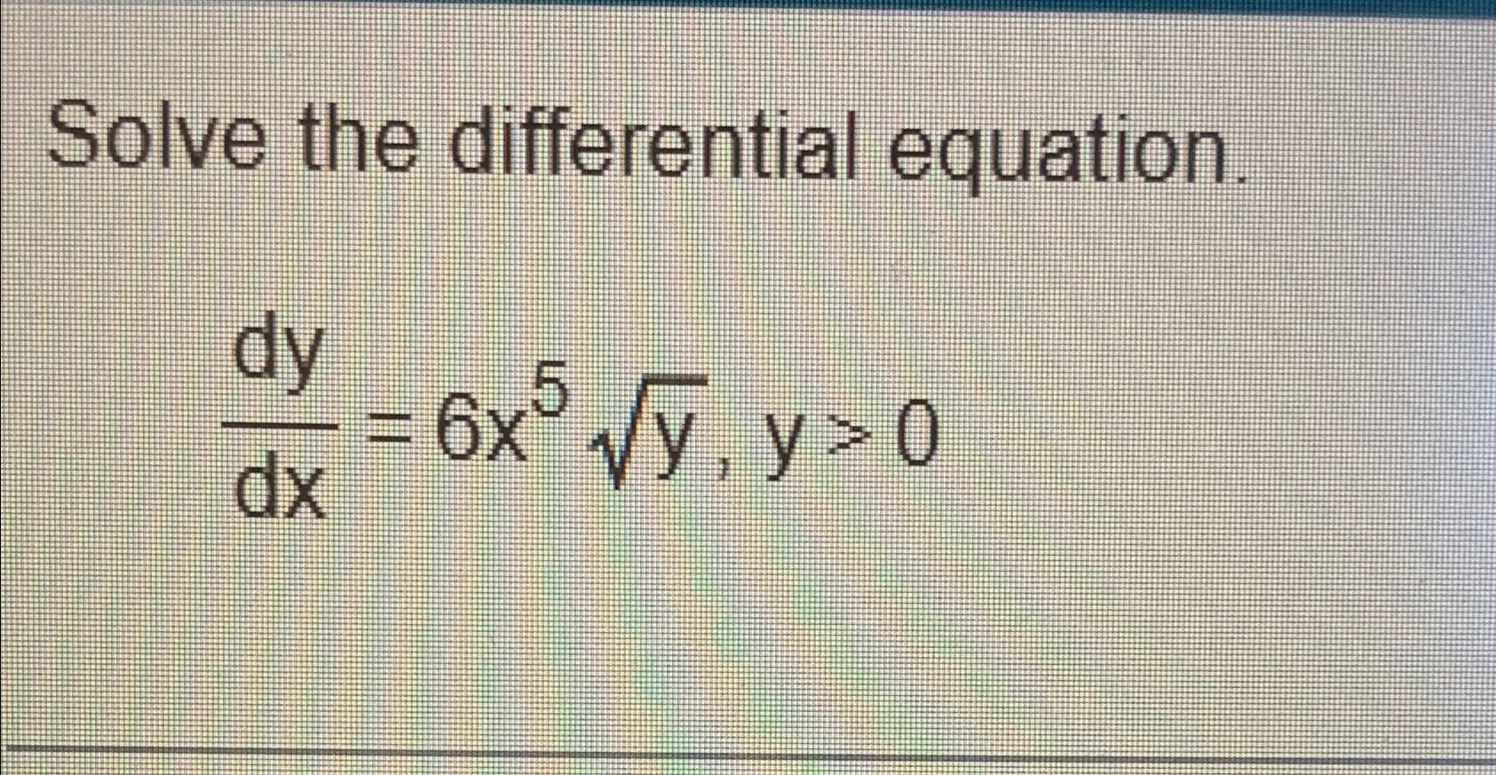 Solved Solve the differential equation.dydx=6x5y2,y>0 | Chegg.com