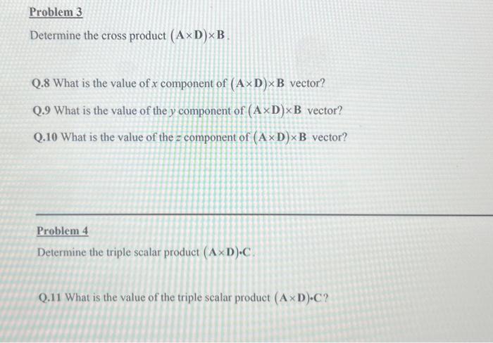 Problem 3 Determine the cross product (A×D)×B. Q.8 | Chegg.com