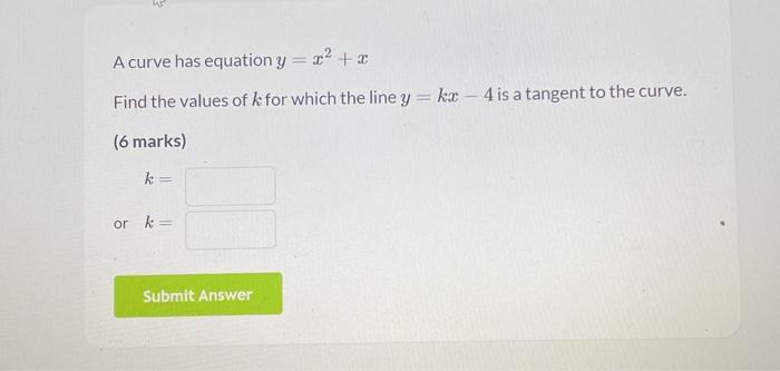 Solved A curve has equation y=x2+x Find the values of k for | Chegg.com