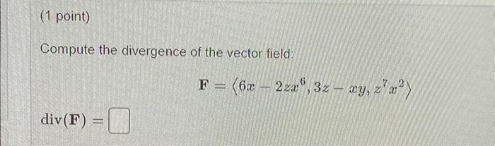 Solved Compute the divergence of the vector field: | Chegg.com