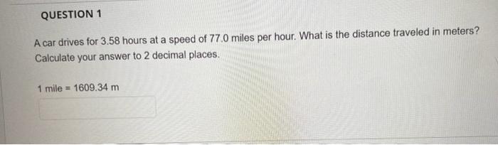 Solved A car drives for 3.58 hours at a speed of 77.0 miles | Chegg.com