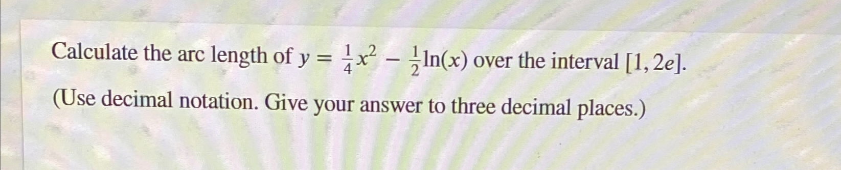 Solved Calculate the arc length of y=14x2-12ln(x) ﻿over the | Chegg.com