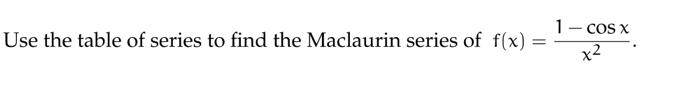 Solved Use the table of series to find the Maclaurin series | Chegg.com