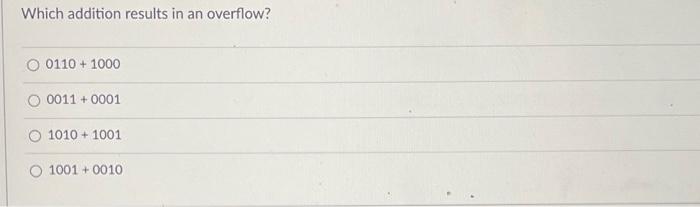 Solved Which addition results in an overflow? 0110 + 1000 | Chegg.com