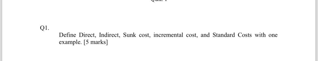 Solved Q1.Define Direct, Indirect, Sunk cost, incremental | Chegg.com