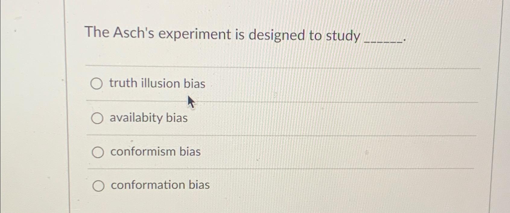 Solved The Asch's experiment is designed to studytruth | Chegg.com